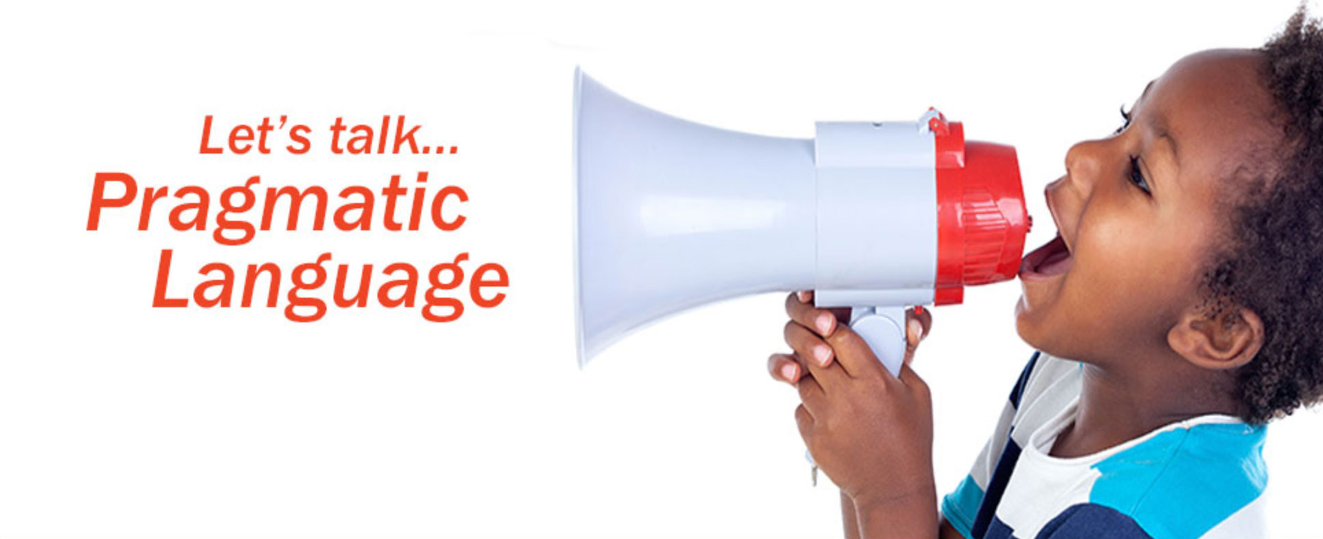 Let s Talk Pragmatic Language Speech Connections Let s Talk Pragmatic Language Speech Connections